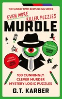 Murdle: Even More Killer Puzzles: 100 Cunningly Clever Murder Mystery ...