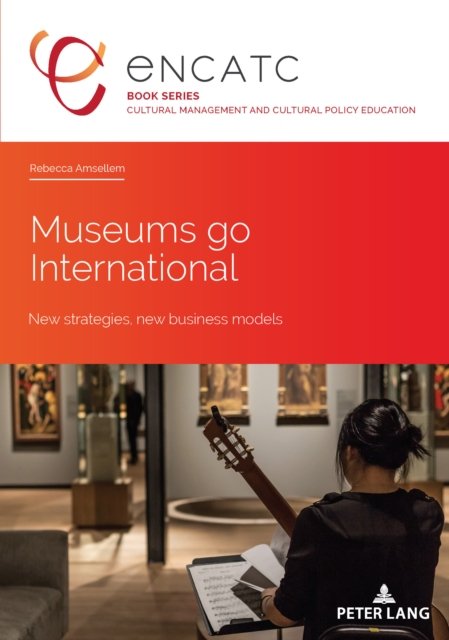 Museums go International: New strategies, new business models - Rebecca ...