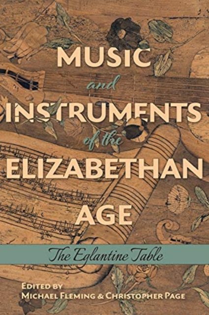 Music and Instruments of the Elizabethan Age - The Eglantine Table ...