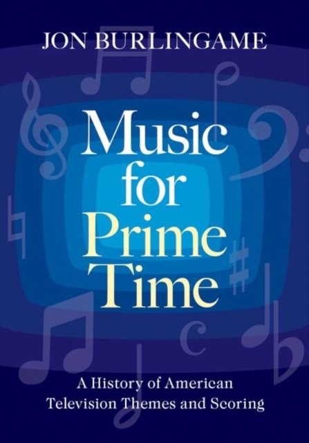 Music for Prime Time: A History of American Television Themes and ...