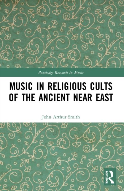 Music in Religious Cults of the Ancient Near East - John Arthur Smith ...