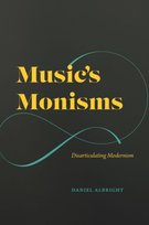Musics Monisms: Disarticulating Modernism - Daniel Albright | Książka w ...