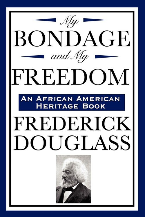 My Bondage and My Freedom (an African American Heritage Book ...