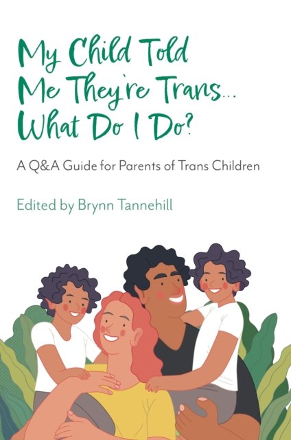 My Child Told Me They're Trans...What Do I Do?: A Q&A Guide for Parents ...