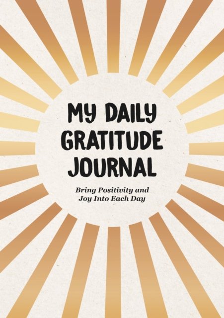 My Daily Gratitude Journal: Bring Positivity and Joy Into Every Day ...