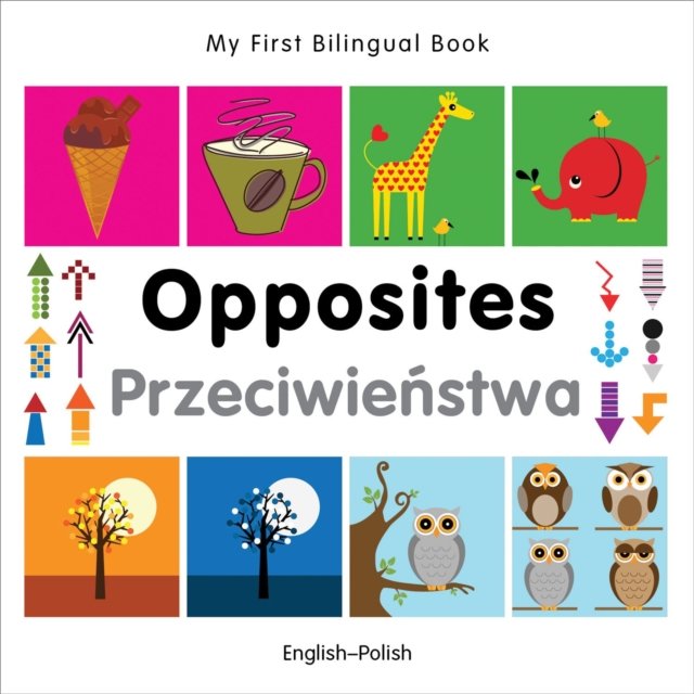 My First Bilingual Book. Opposites (English-Polish) - Opracowanie ...
