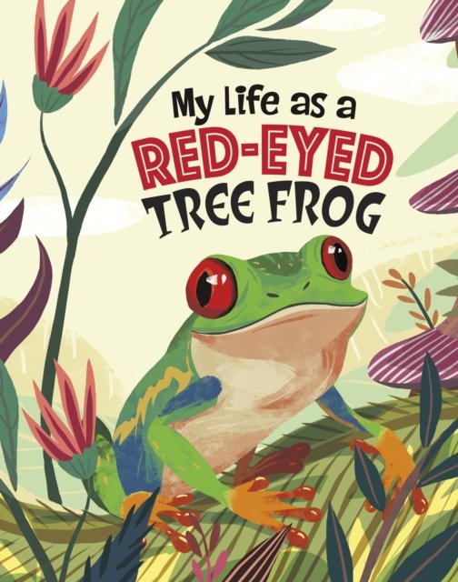 My Life Cycle, My Life as a Red-Eyed Tree Frog - John Sazaklis ...