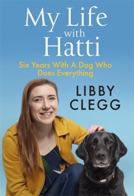 My Life with Hatti: Six Years With A Dog Who Does Everything - Libby Clegg | Książka w Empik