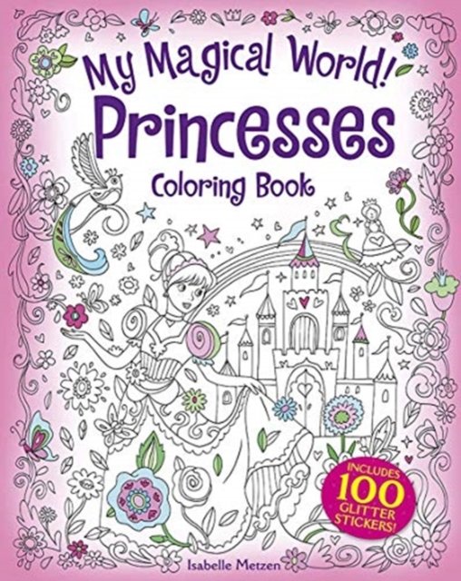 My Magical World! Princesses Coloring Book: Includes 100 Glitter ...