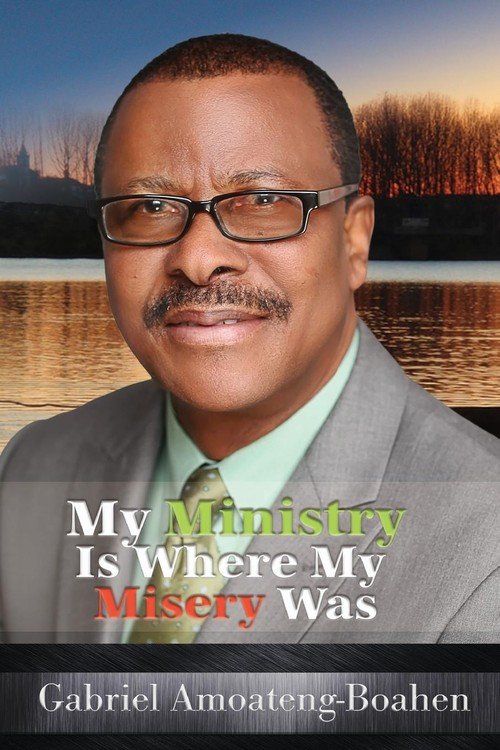 My Ministry Is Where My Misery Was - Amoateng-Boahen Gabriel | Książka ...