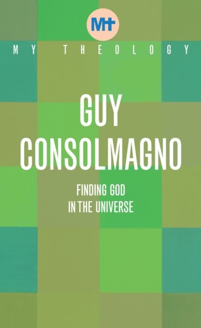 My Theology. Finding God in the Universe - Consolmagno Guy | Książka w ...