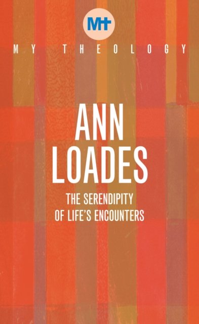 My Theology The Serendipity of Lifes Encounters - Ann Loades | Książka ...