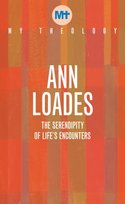 My Theology The Serendipity of Lifes Encounters - Ann Loades | Książka ...