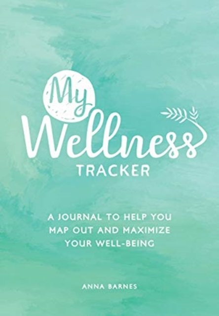 My Wellness Tracker A Journal to Help You Map Out and Maximize Your ...
