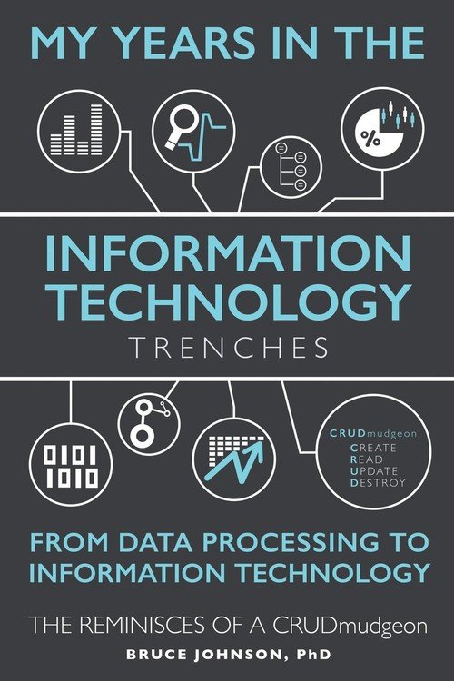 My Years in the Information Technology Trenches, From Data Processing ...