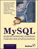 MySQL. Budowanie interfejsów użytkownika. Vademecum profesjonalisty ...