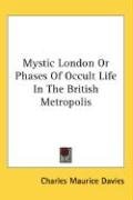 Mystic London Or Phases Of Occult Life In The British Metropolis ...