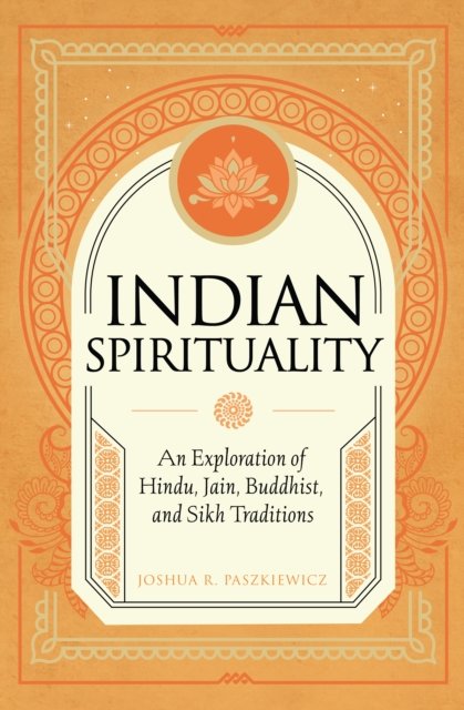Mystic Traditions, Indian Spirituality - Joshua R. Paszkiewicz ...