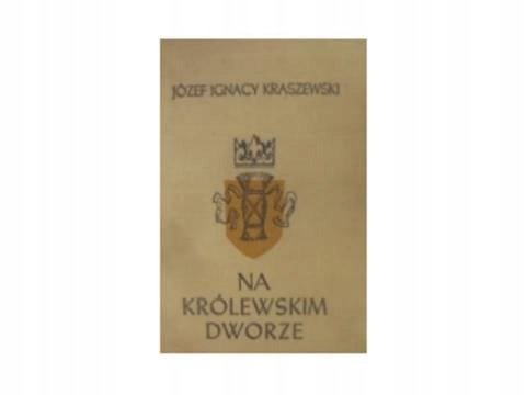 Na królewskim dworze - Kraszewski Sebastian Kickster | Książka w Empik