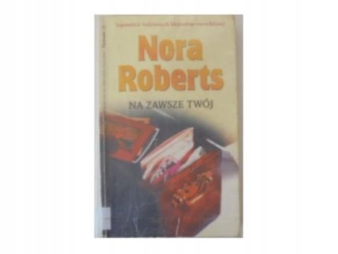 Na zawsze twój - Nora Roberts | Książka w Empik