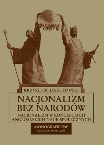 Nacjonalizm bez narodów. Nacjonalizm w koncepcjach anglosaskich nauk ...