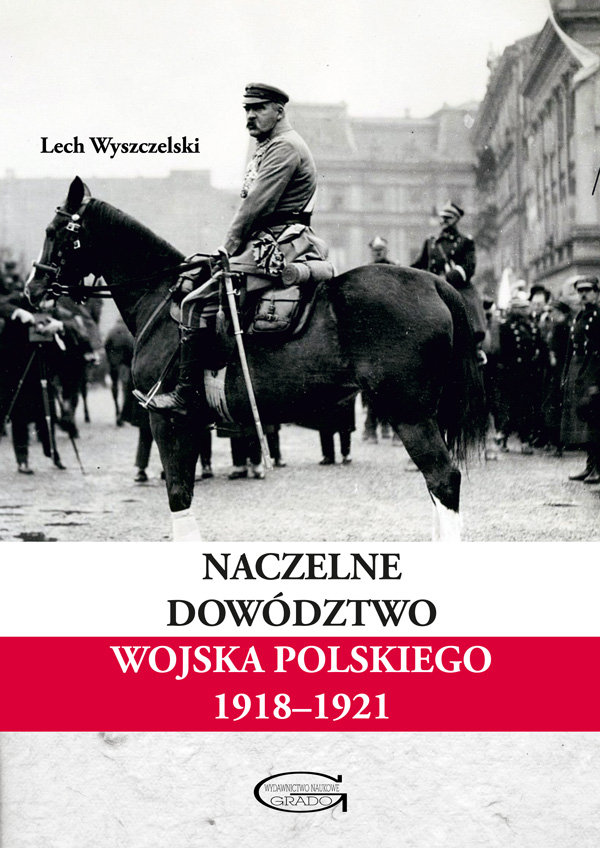 Naczelne Dowództwo Wojska Polskiego 1918-1921 - Wyszczelski Lech | Książka w Empik