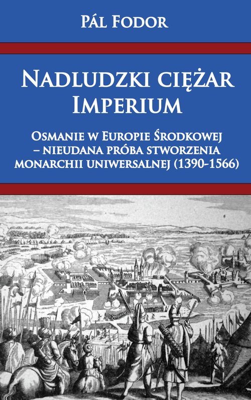 Nadludzki ciężar Imperium. Osmanie w Europie Środkowej – nieudana próba ...