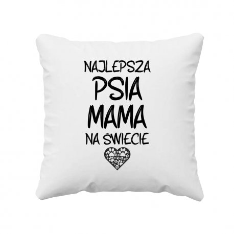 Najlepsza Psia Mama Na Świecie - Poduszka Na Prezent Dla Miłośnika Psów ...