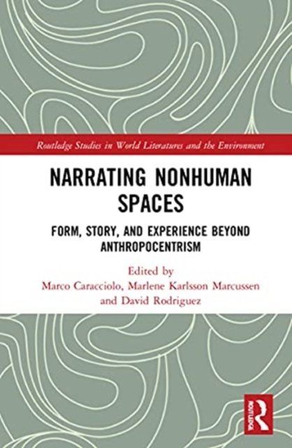 Narrating Nonhuman Spaces: Form, Story, and Experience Beyond ...