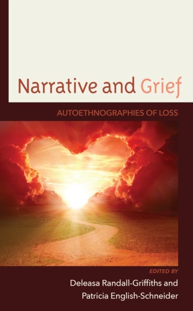 Narrative and Grief: Autoethnographies of Loss - Lexington Books ...