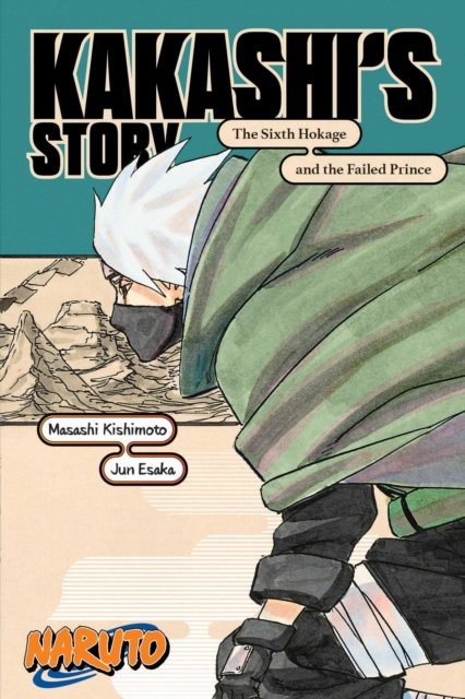 Naruto: Kakashi's Story-The Sixth Hokage and the Failed Prince - Jun ...