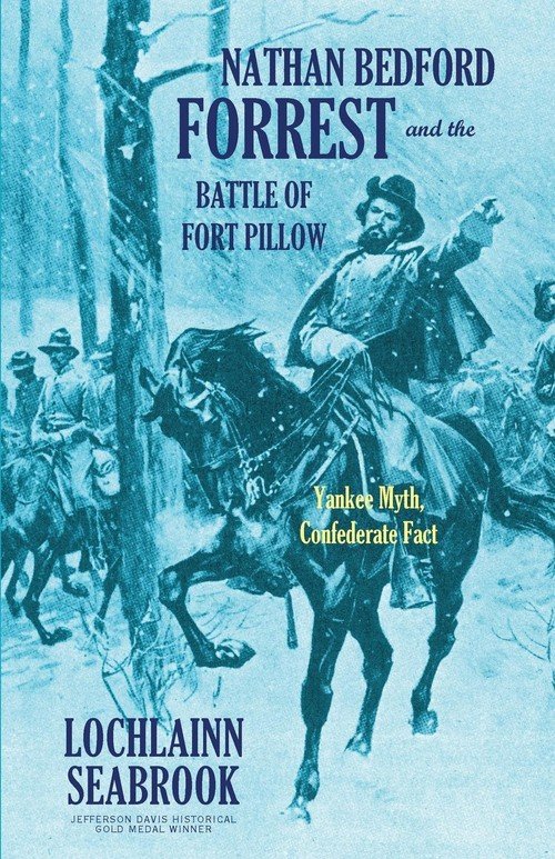 Nathan Bedford Forrest and the Battle of Fort Pillow - Lochlainn ...