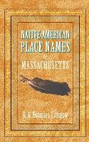 Native American Place Names of Massachusetts - Douglas-Lithgow R ...