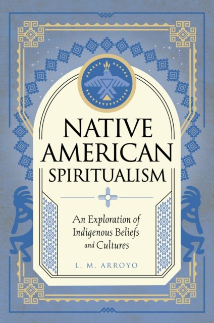 Native American Spiritualism: An Exploration of Indigenous Beliefs and ...
