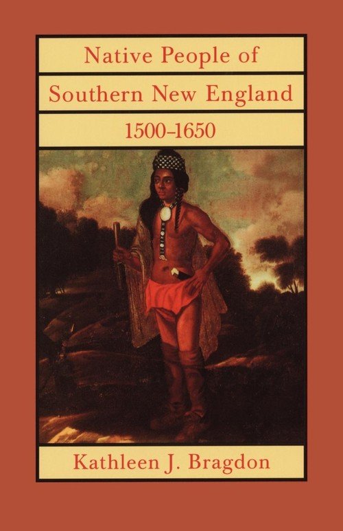 Native People of Southern New England, 1500-1650 - Bragdon Kathleen J ...