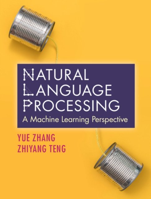 Natural Language Processing: A Machine Learning Perspective - Yue Zhang ...