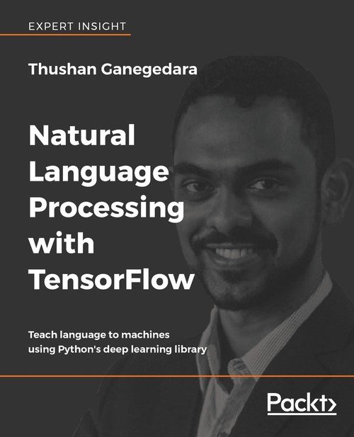 Natural Language Processing with TensorFlow - Thushan Ganegedara ...