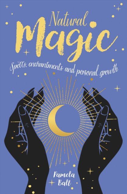 Natural Magic: Spells, enchantments and personal growth - Pamela Ball ...
