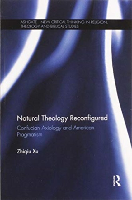 Natural Theology Reconfigured: Confucian Axiology and American ...