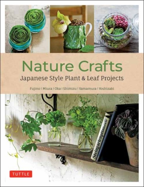 Nature Crafts: Japanese Style Plant & Leaf Projects (With 40 Projects ...