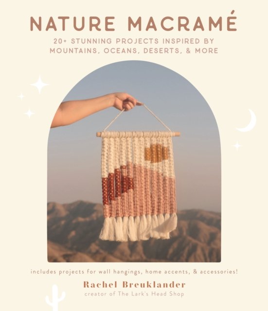 Nature Macrame: 20+ Stunning Projects Inspired by Mountains, Oceans ...