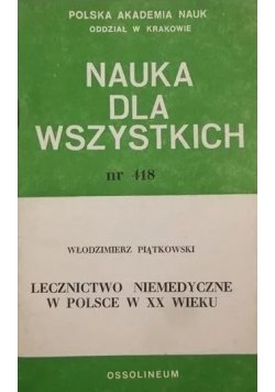 Nauka dla wszystkich nr 418 Lecznictwo niemedyczne w Polsce w XX wieku - Ossolineum | Książka w ...