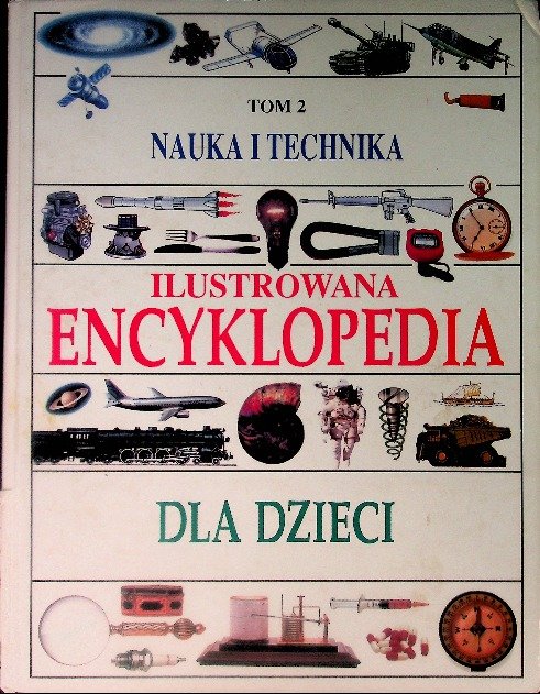 Nauka i technika Ilustrowana encyklopedia dla dzieci Tom 2 - Opracowanie zbiorowe | Książka w Empik