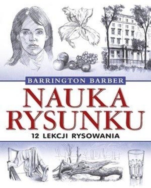 Nauka rysunku 12 lekcji rysowania - Barrington Barber | Książka w Empik