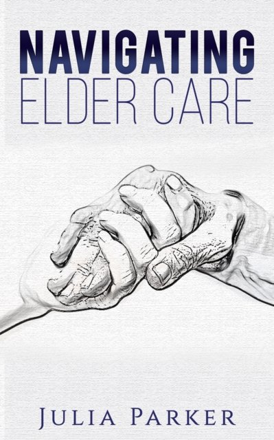 Navigating Elder Care - Julia Parker | Książka w Empik