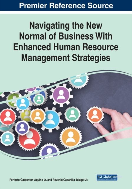 Navigating the New Normal of Business With Enhanced Human Resource Management Strategies - IGI ...