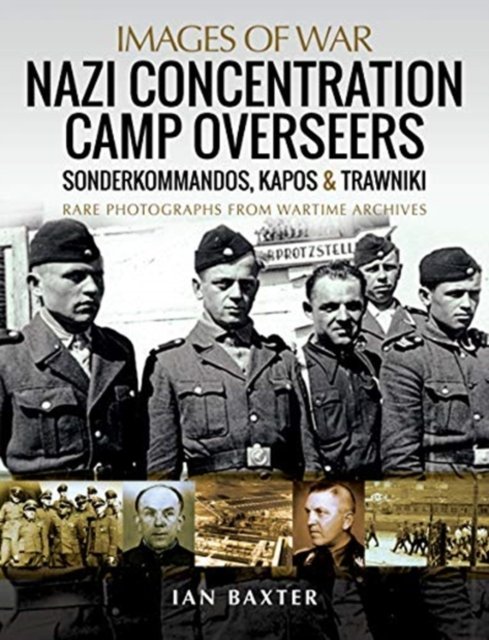 Nazi Concentration Camp Overseers: Sonderkommandos, Kapos & Trawniki ...