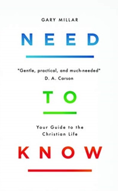 Need to Know: Your Guide to the Christian Life - Gary Millar | Książka ...