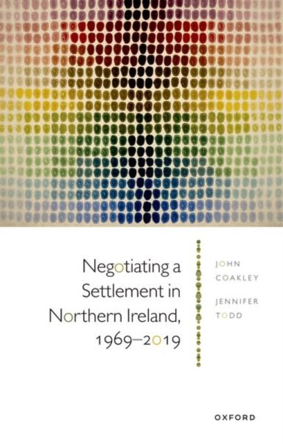 Negotiating a Settlement in Northern Ireland, 1969-2019 - Opracowanie ...