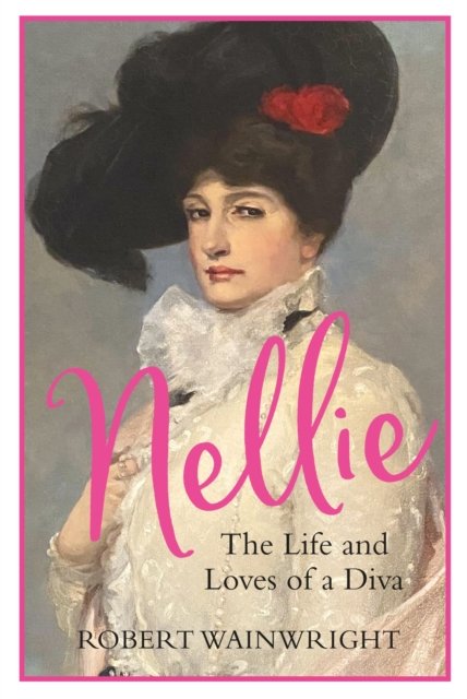 Nellie: The Life and Loves of a Diva - Robert Wainwright | Książka w Empik